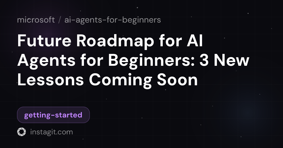 Future Roadmap for AI Agents for Beginners: 3 New Lessons Coming Soon ...