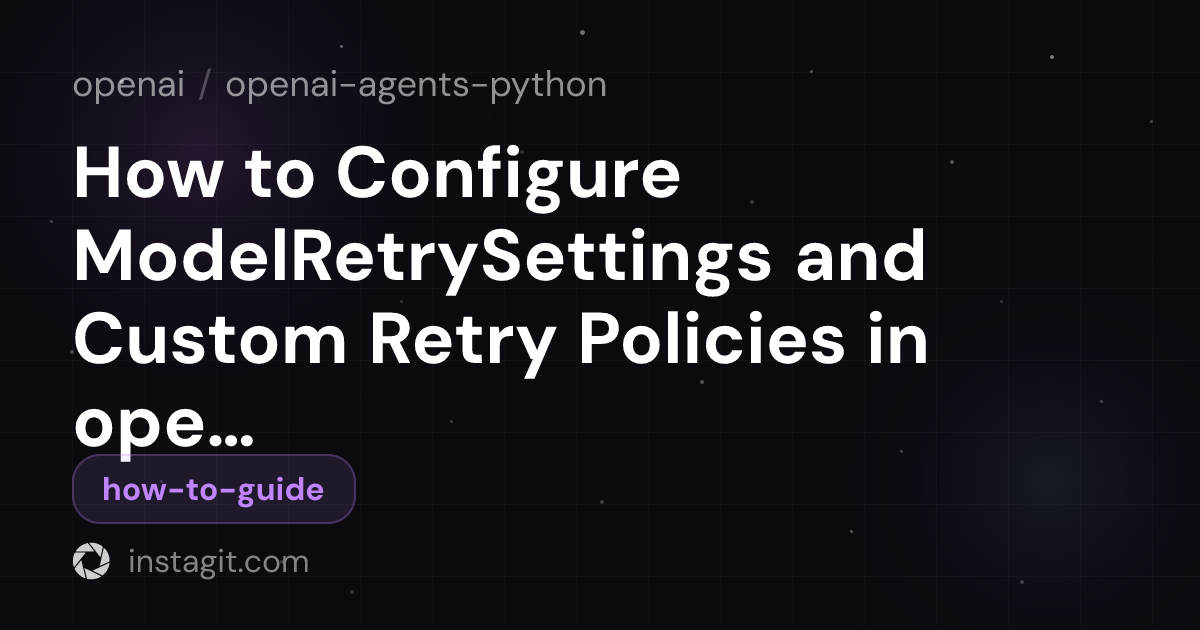 How to Configure ModelRetrySettings and Custom Retry Policies in openai ...